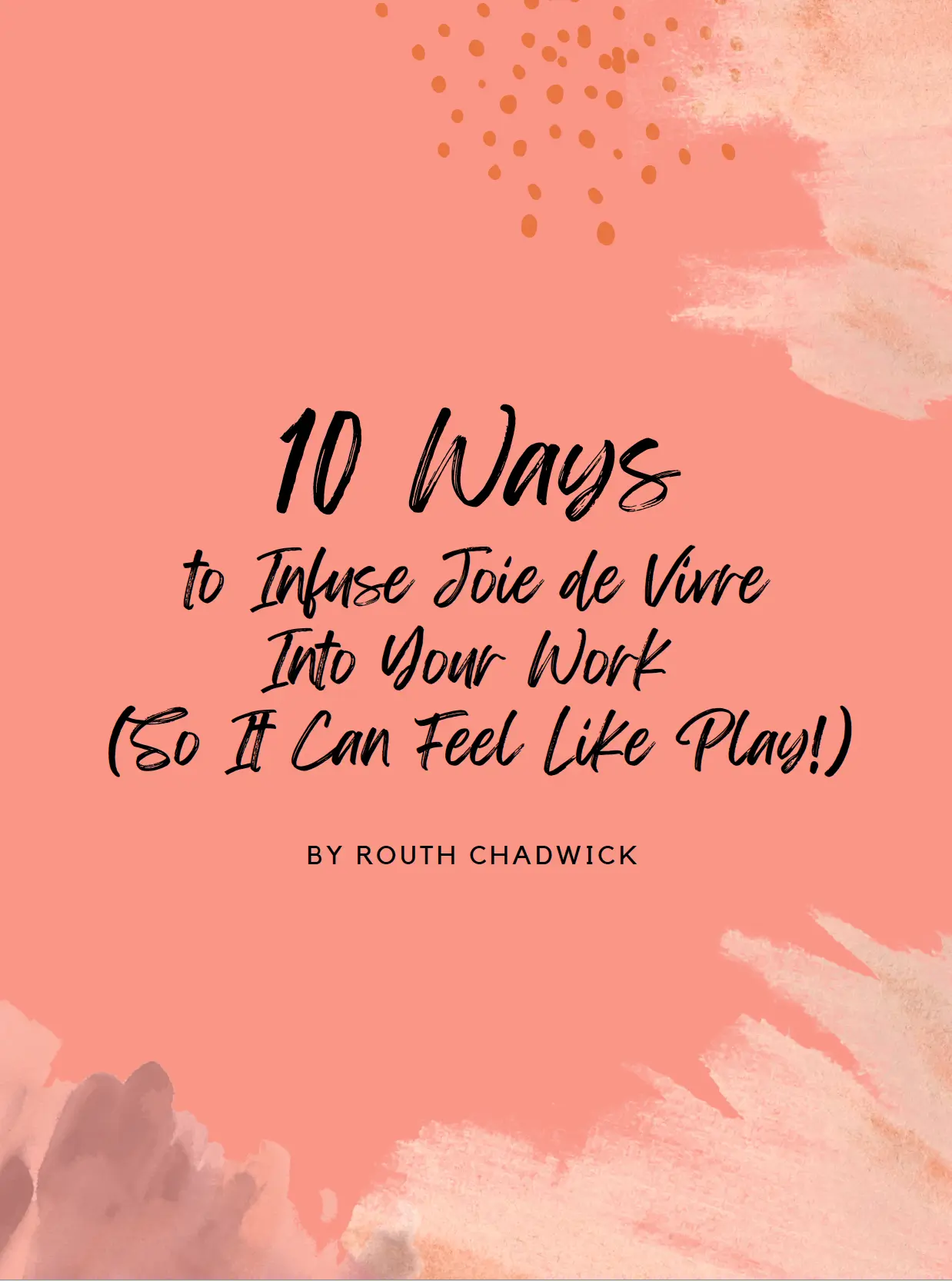 10 Ways To Infuse More Joy Into your Work (Freebie)